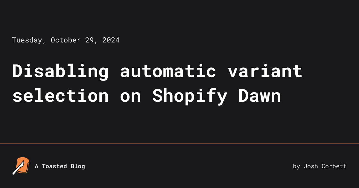 Disabling automatic variant selection on Shopify Dawn • A Toasted Blog